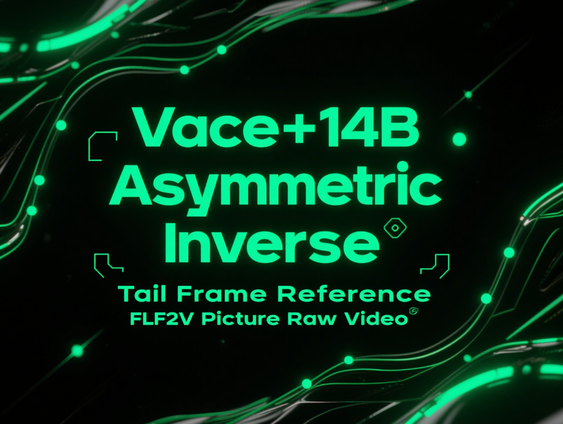 Best Vace+14B Asymmetric Inverse Reasoning Tail Frame Reference FLF2V ...